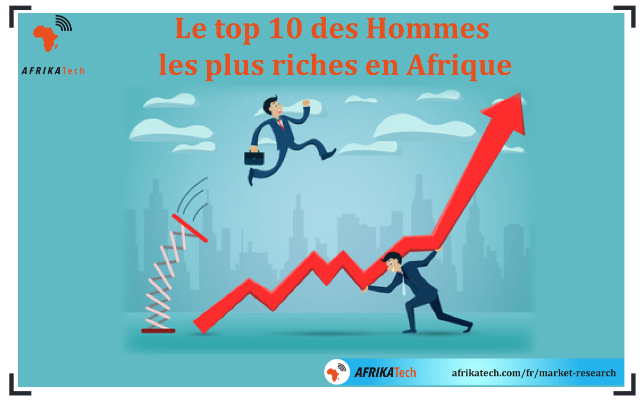 Le top 10 des Hommes les plus riches en Afrique - AfrikaTech